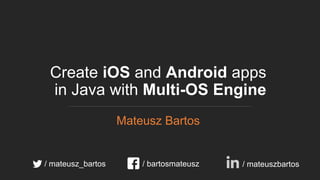Create iOS and Android apps in Java with Multi-OS Engine | PPT