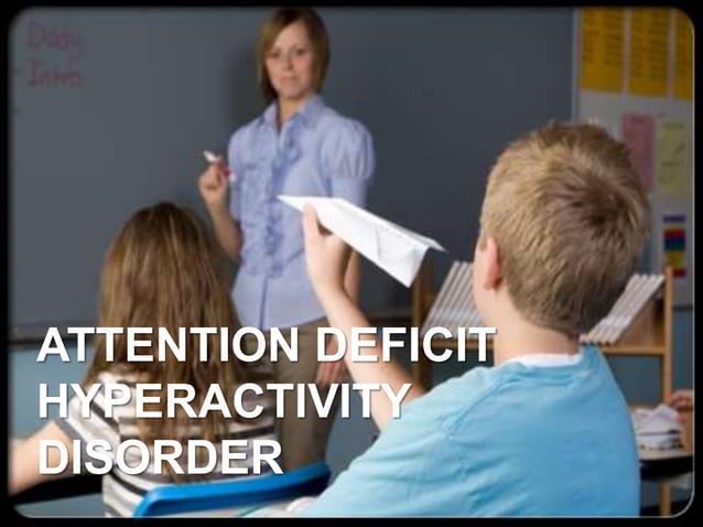 ATTENTION DEFICIT HYPERACTIVITY DISORDER | PPT