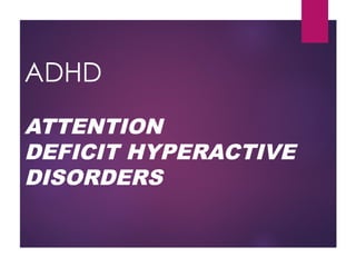 ATTENTION DEFICIT HYPERACTIVE DISORDERS | PPT