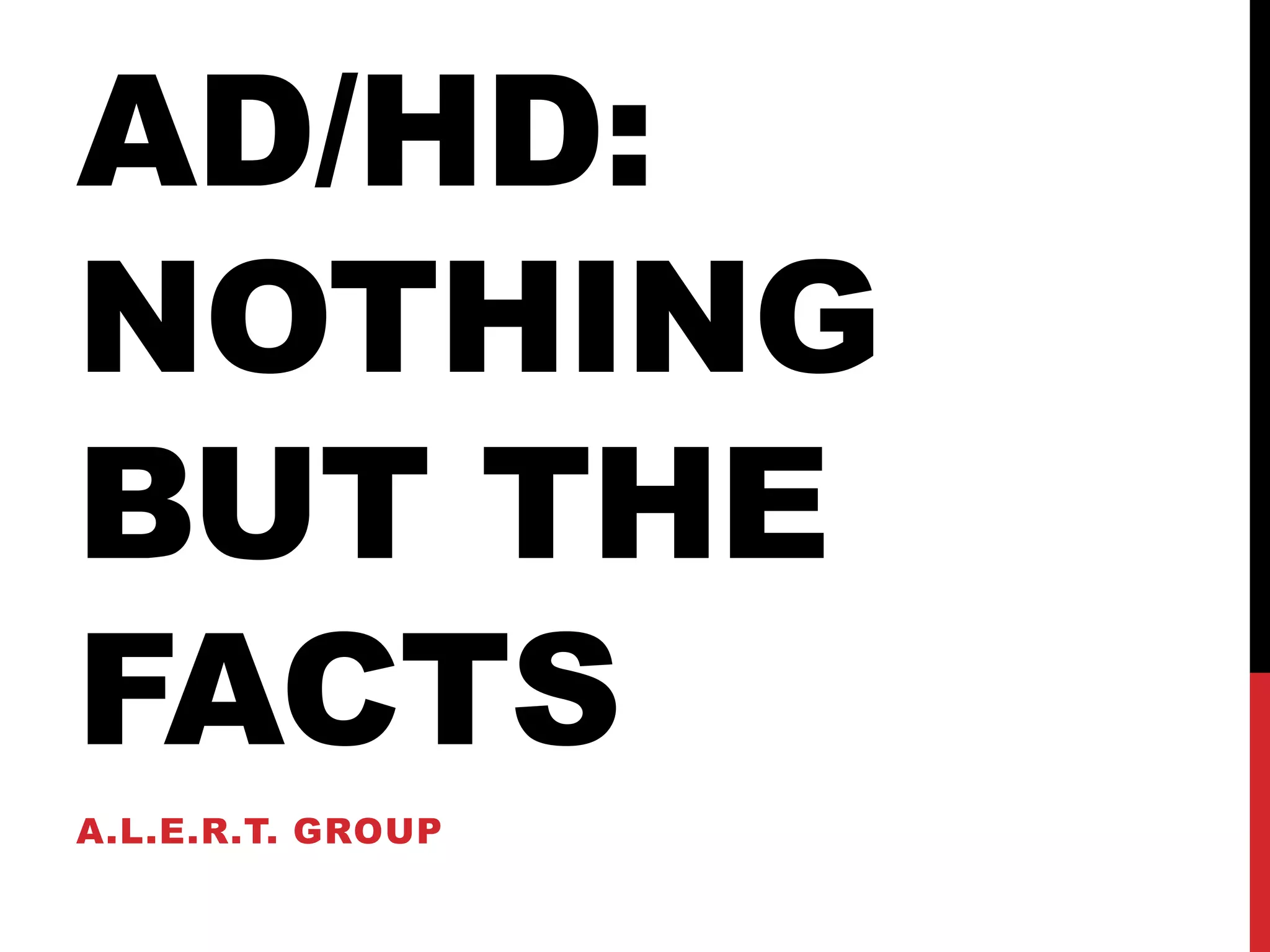 AD/HD - Nothing But the Facts | PPTX