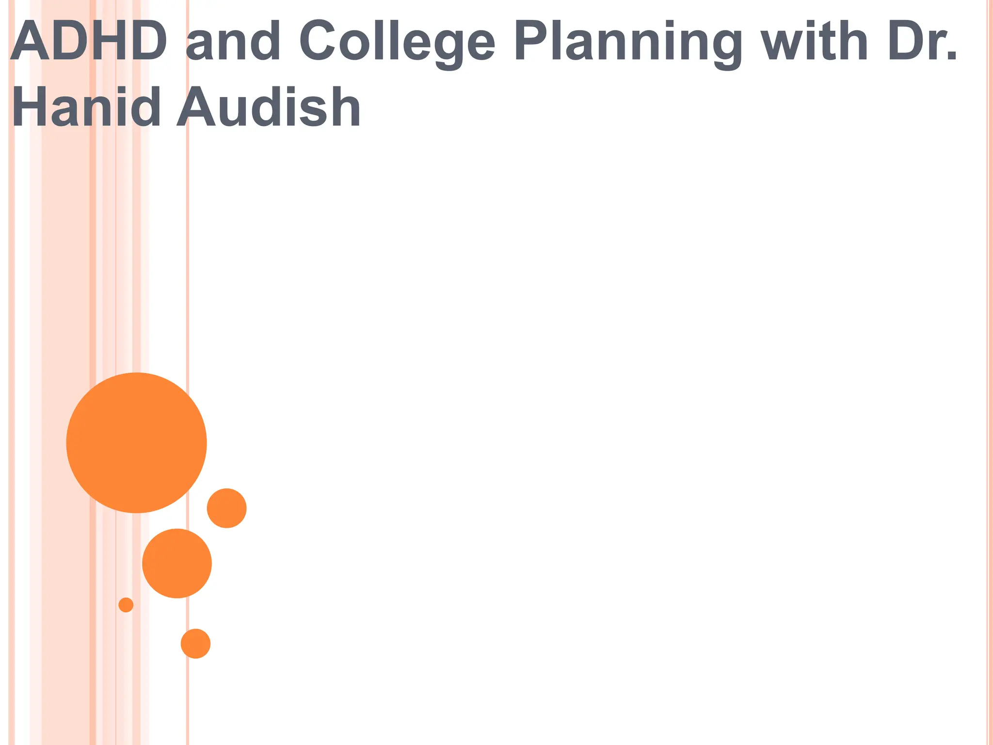 ADHD and College Planning with Dr. Hanid Audish.pptx