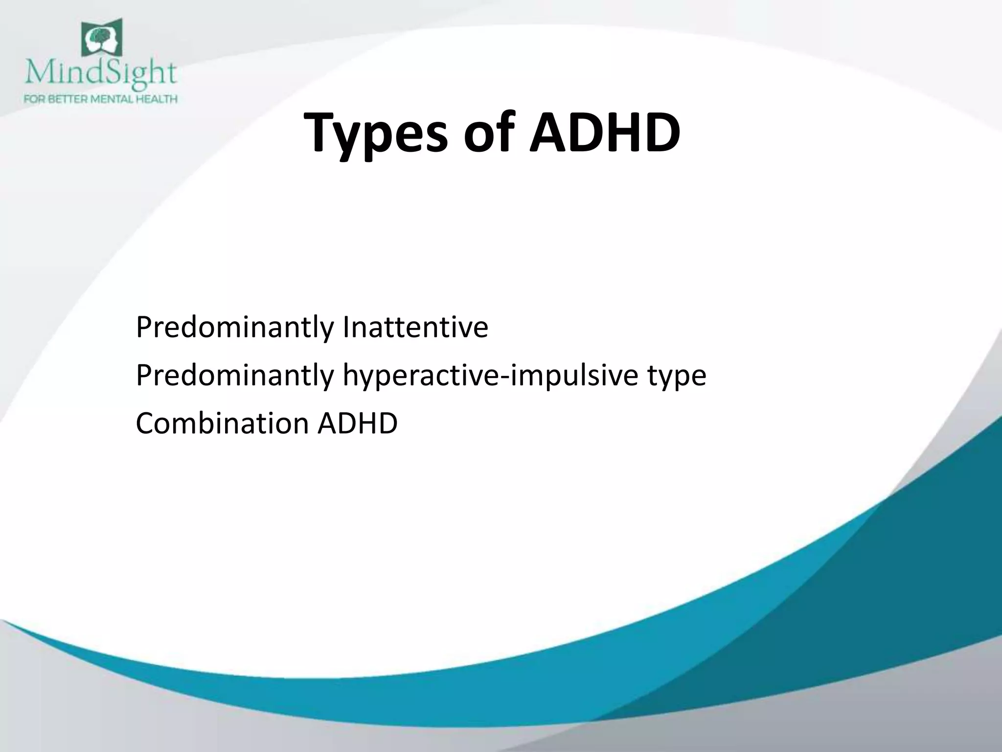 ADHD: Symptoms, Types, Causes & Treatment | Mindsight Clinic | PPTX