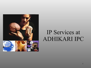 IP Services Guide at ADHIKARI IPC | PPT