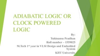 Adiabatic logic or clock powered logic | PPTX