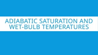 ADIABATIC SATURATION AND tempersture about | PPTX