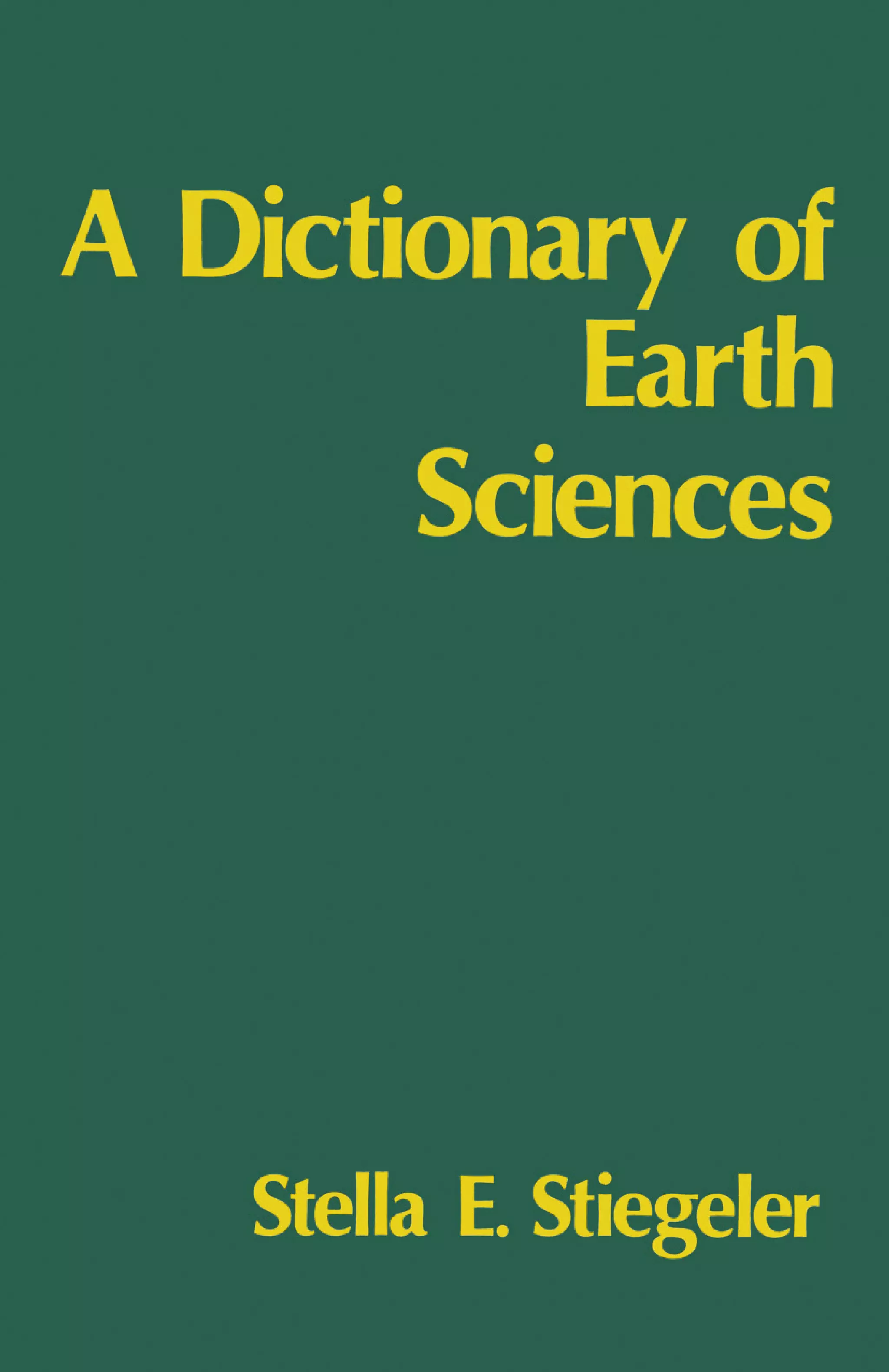 A Dictionary of Earth Sciences [Stella A. Stiegeler, 1976].pdf