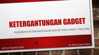 PENGGUNAAN GADGET DAN AKIBAT ADIKSI PADA ANAK USIA SEKOLAH DASAR.pptx