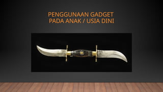 PENGGUNAAN GADGET DAN AKIBAT ADIKSI PADA ANAK USIA SEKOLAH DASAR.pptx