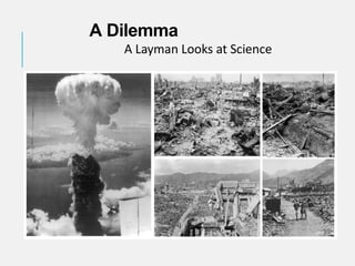 A Dilemma: A Layman Looks at Science by Raymond B. Fosdick | PPTX