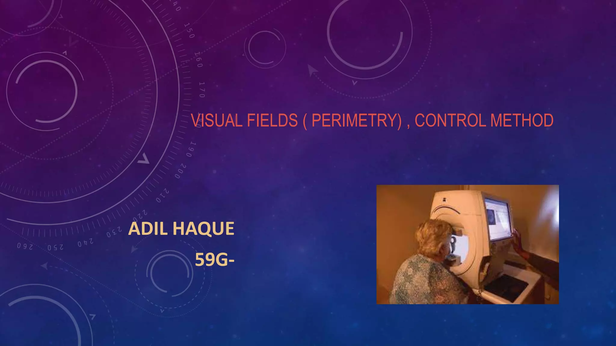 Adil Haque,59G-.Visual fields ( perimetry), Control Method.pptx