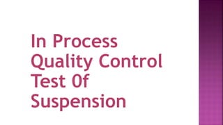 Manufacturing Flow Chart And IPQC Test Of SUSPENSION | PPTX