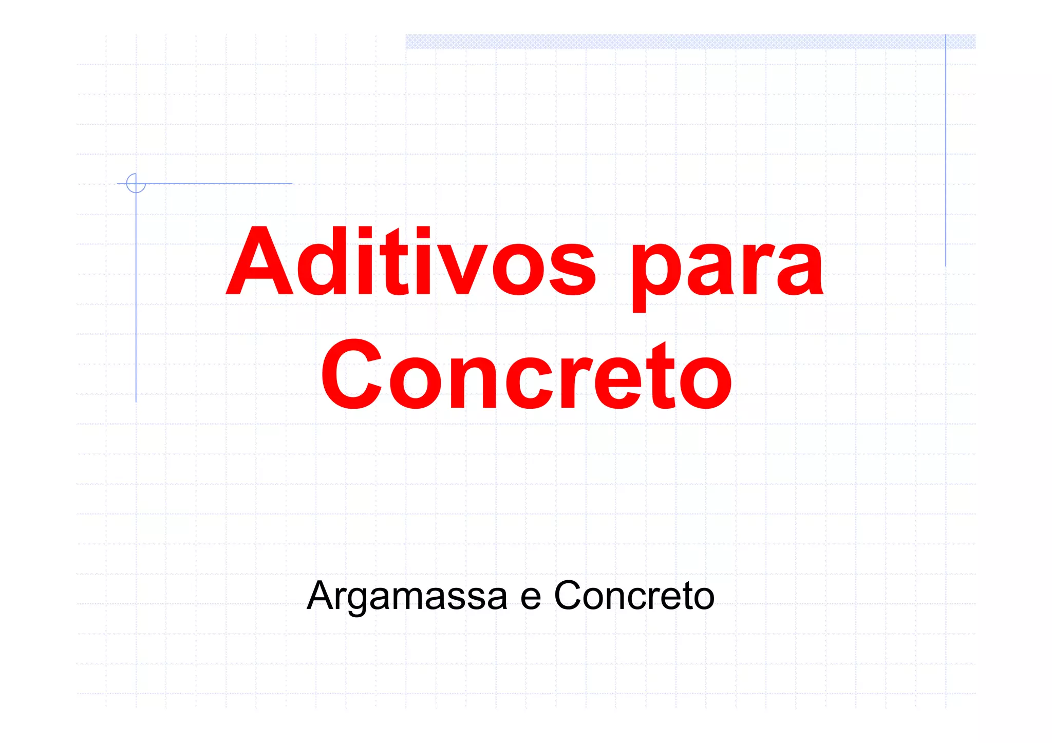 Aditivos para Concreto: Funções e Classificação | PPT