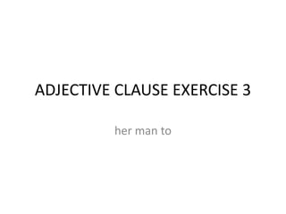 adjective clause excercise with proper grammar | PPT