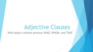 Adjective clauses with object relative pronouns | PPT