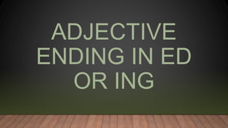 Adjective ending in ed or ing | PPTX