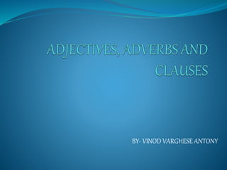 Adjectives, adverbs and clauses vinod | PPT