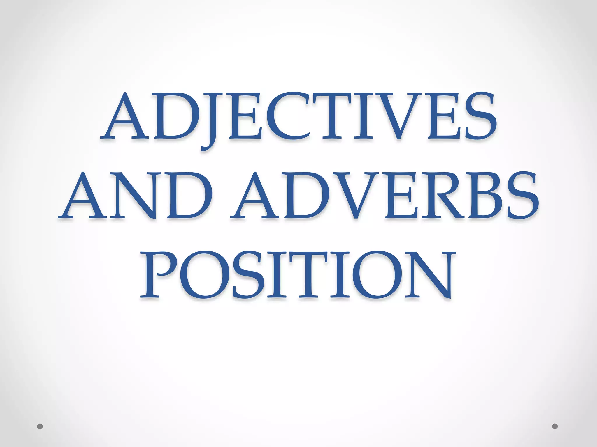 Adjectives and adverbs position | PPT