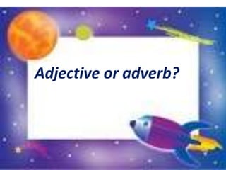 Adjectives and adverbs presentation | PPTX