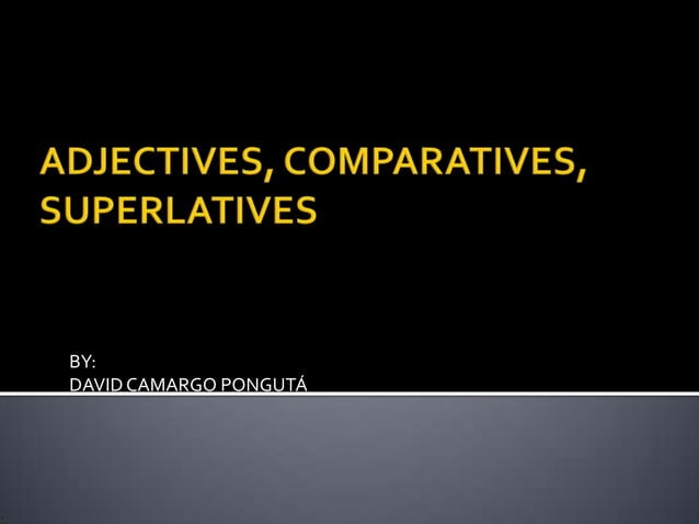 Adjectives, comparatives, superlatives | PPT