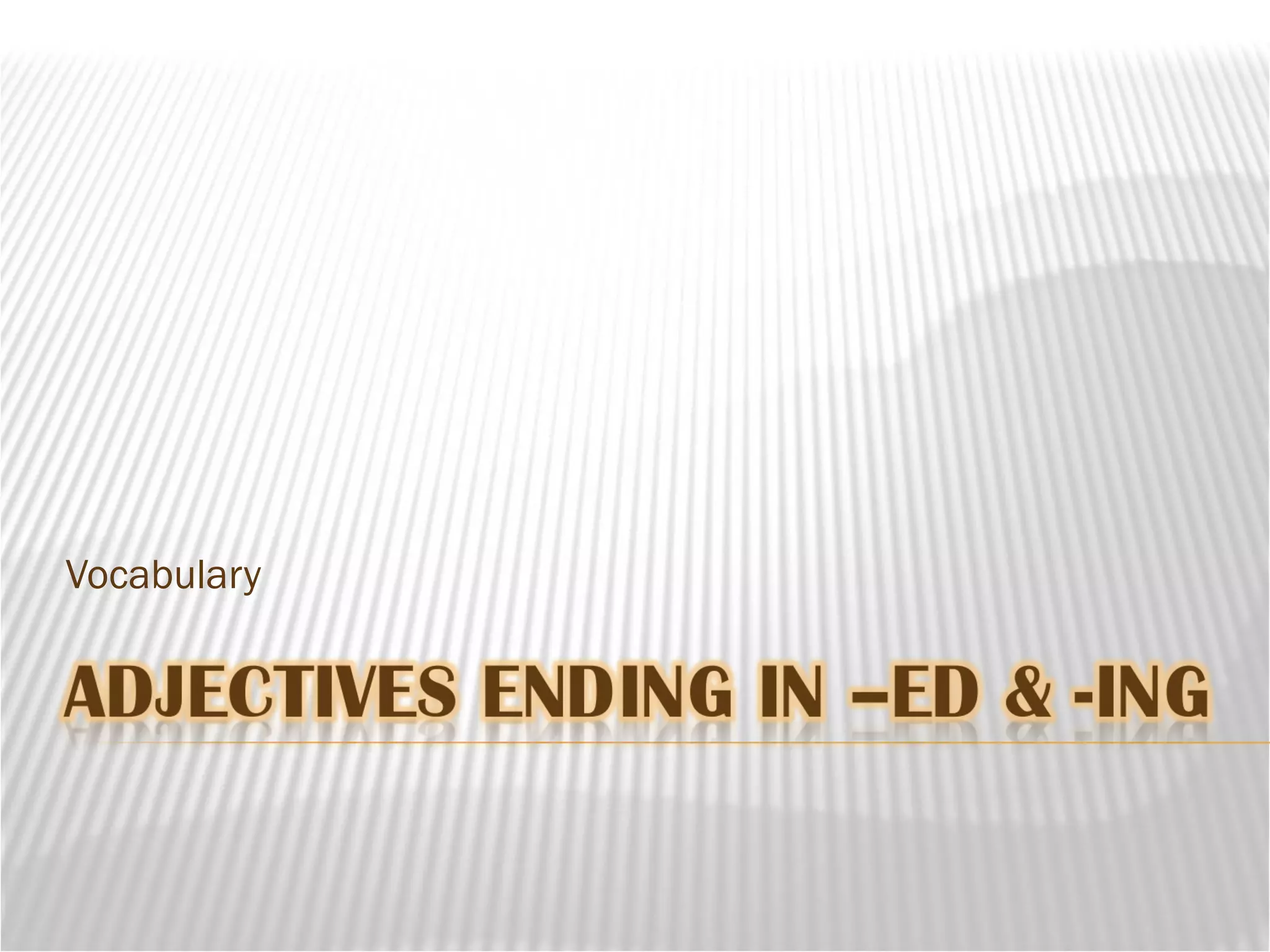 ADJECTIVES ENDING IN ED & ING 1 | PPT
