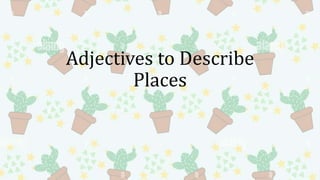 Adjectives to Describe Places with exercises.pptx