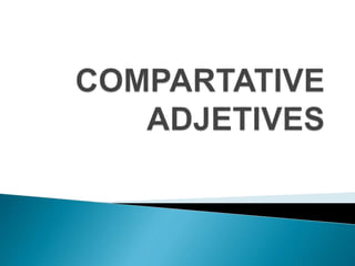 comparative adjetives | PPTX