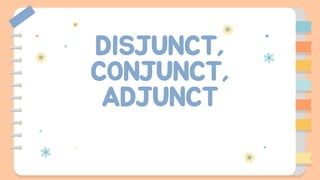 ADJUNCT, CONJUNCT, DISJUNCT.pptx