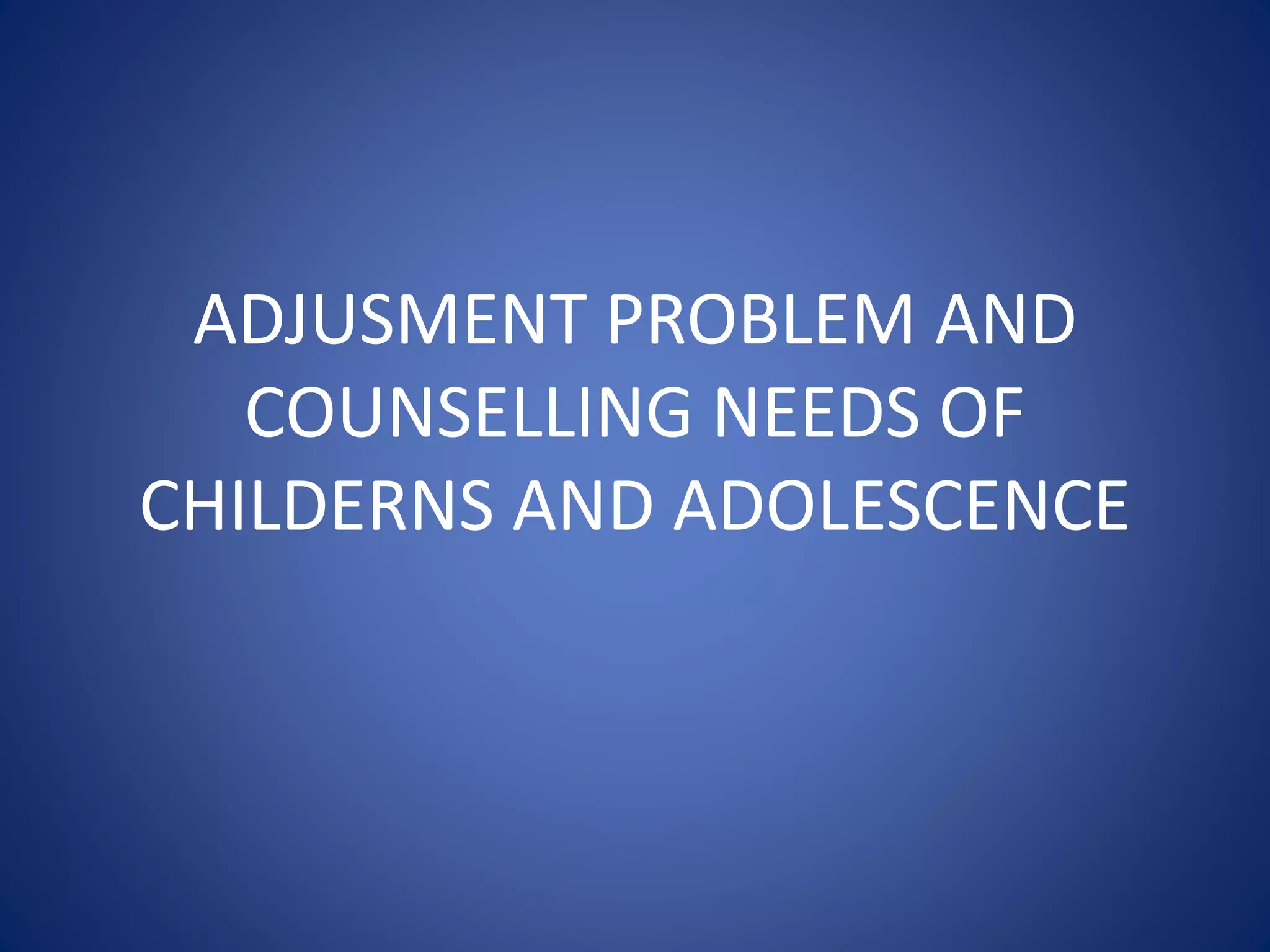 Adjusment problem and counselling needs of childerns and | PPT