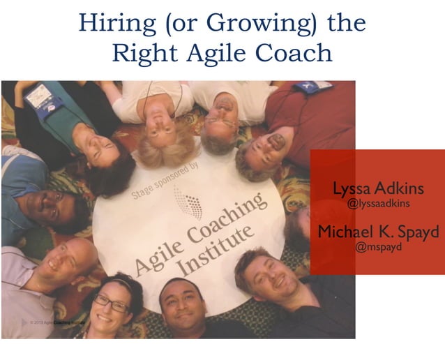 Hiring or Growing Right Agile Coach by Lyssa Adkins and Michael Spayd | PPT