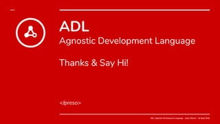 ADL: Agnostic Development Language | PPT