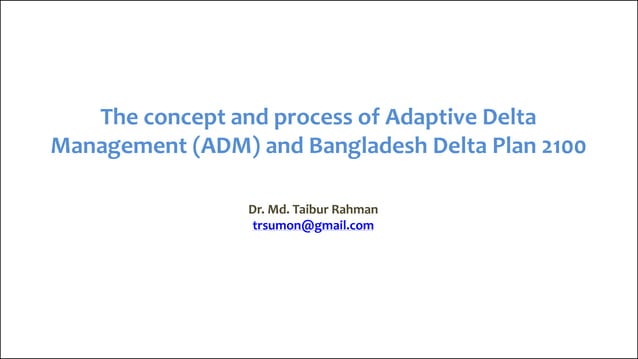 Adaptive Delta Management Approach and Bangladesh Delta Plan 2100 | PPT