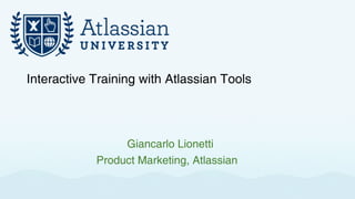 Atlassian University: Interactive Training with Atlassian Tools | PPT