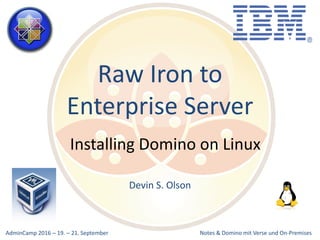 Raw Iron to Enterprise Server: Installing Domino on Linux | PPT