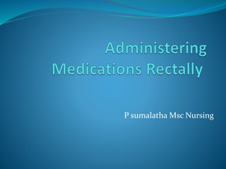 Administering medications rectally | PPTX