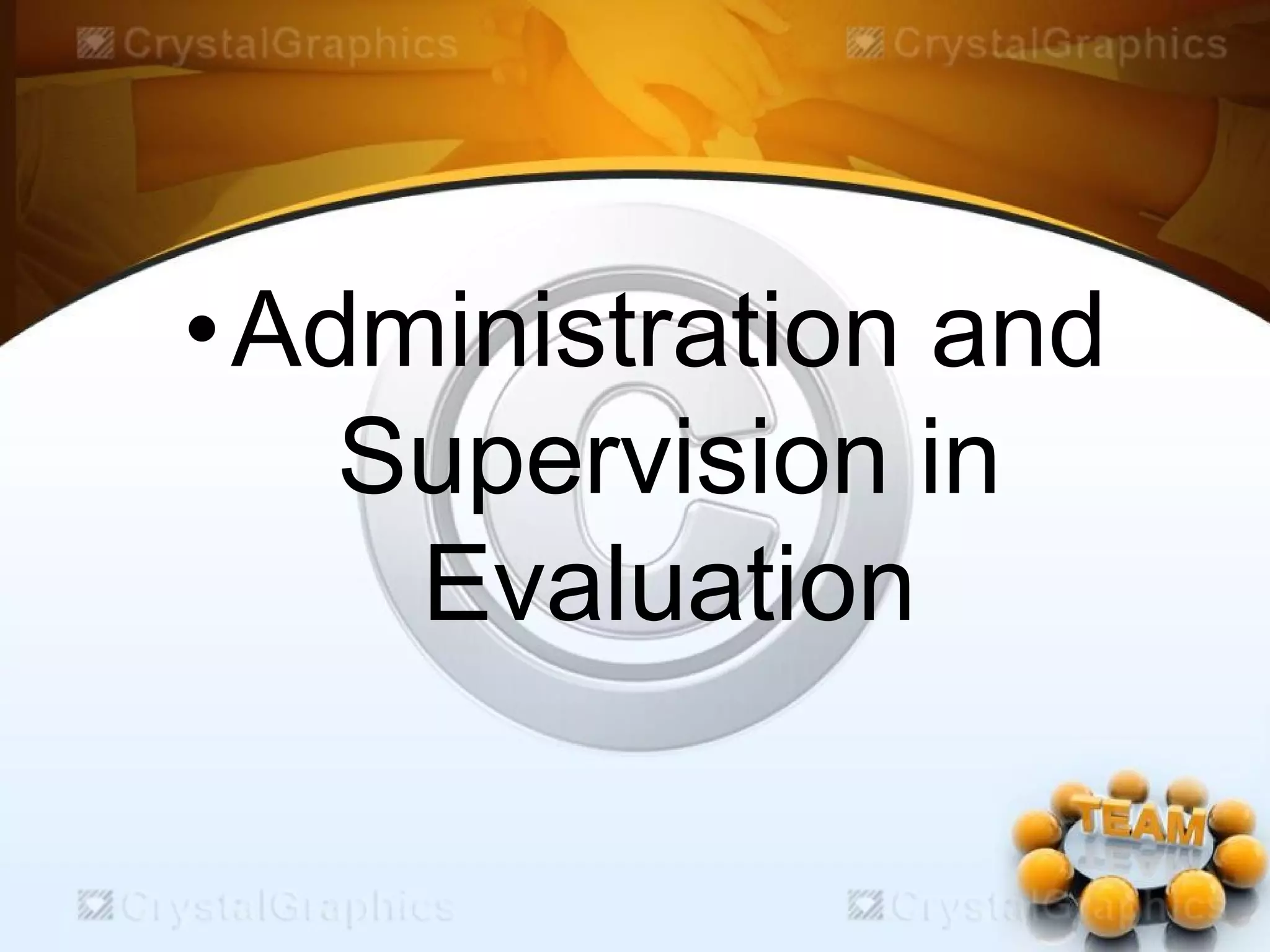 Administration and Supervision in Evaluation | PPT