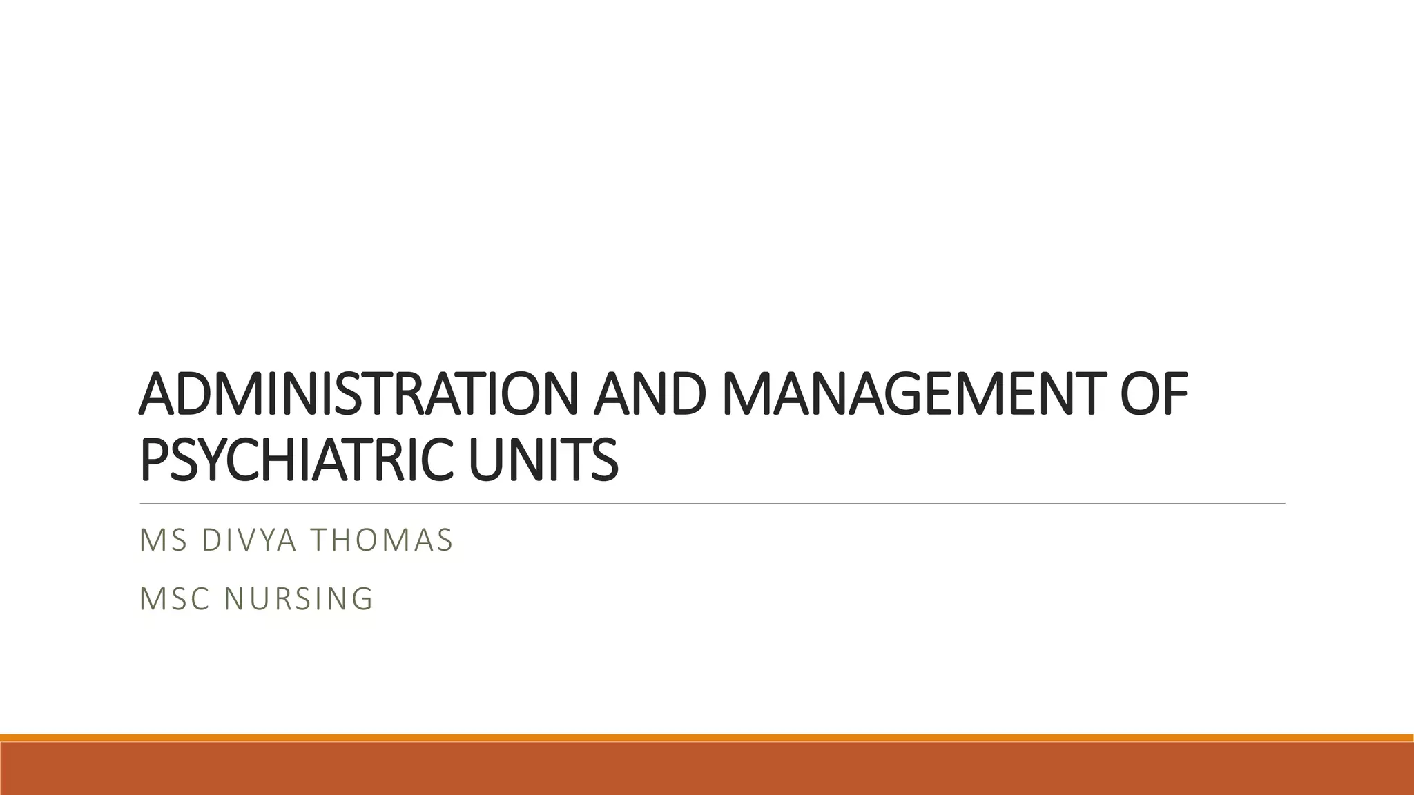 ADMINISTRATION AND MANAGEMENT OF PSYCHIATRIC UNITS.pptx