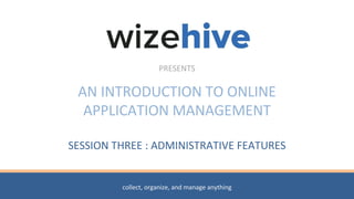 Getting Started with WizeHive: Administrative Features | PPT