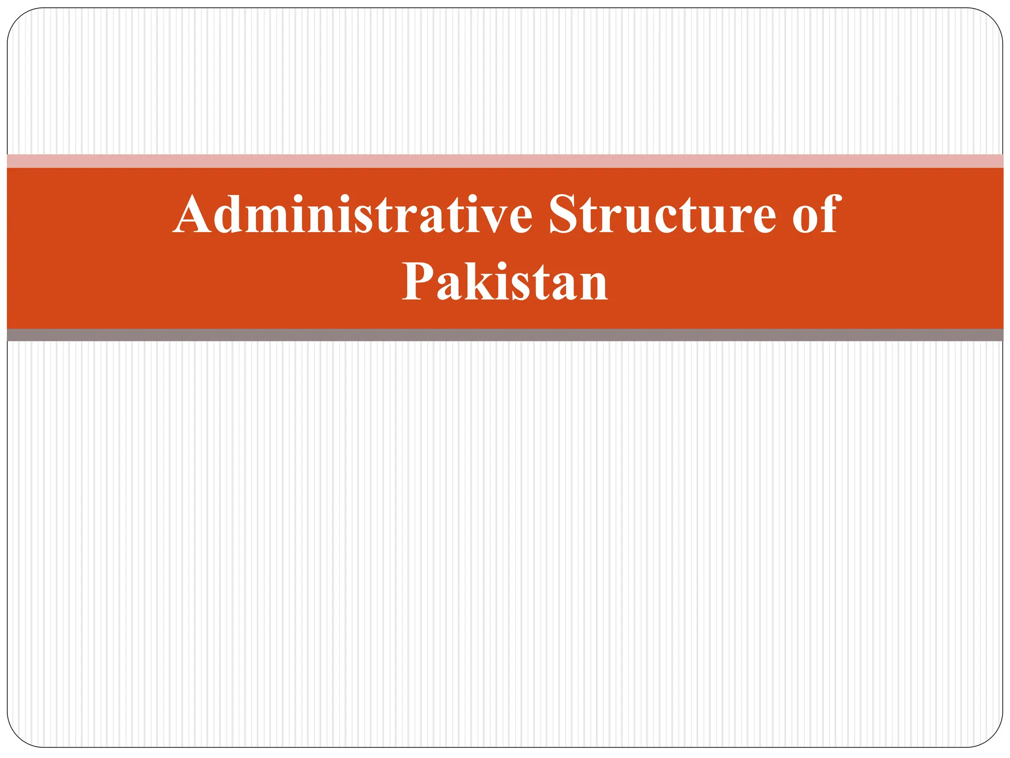 Administrative Structure of Pakistan IST.pptx