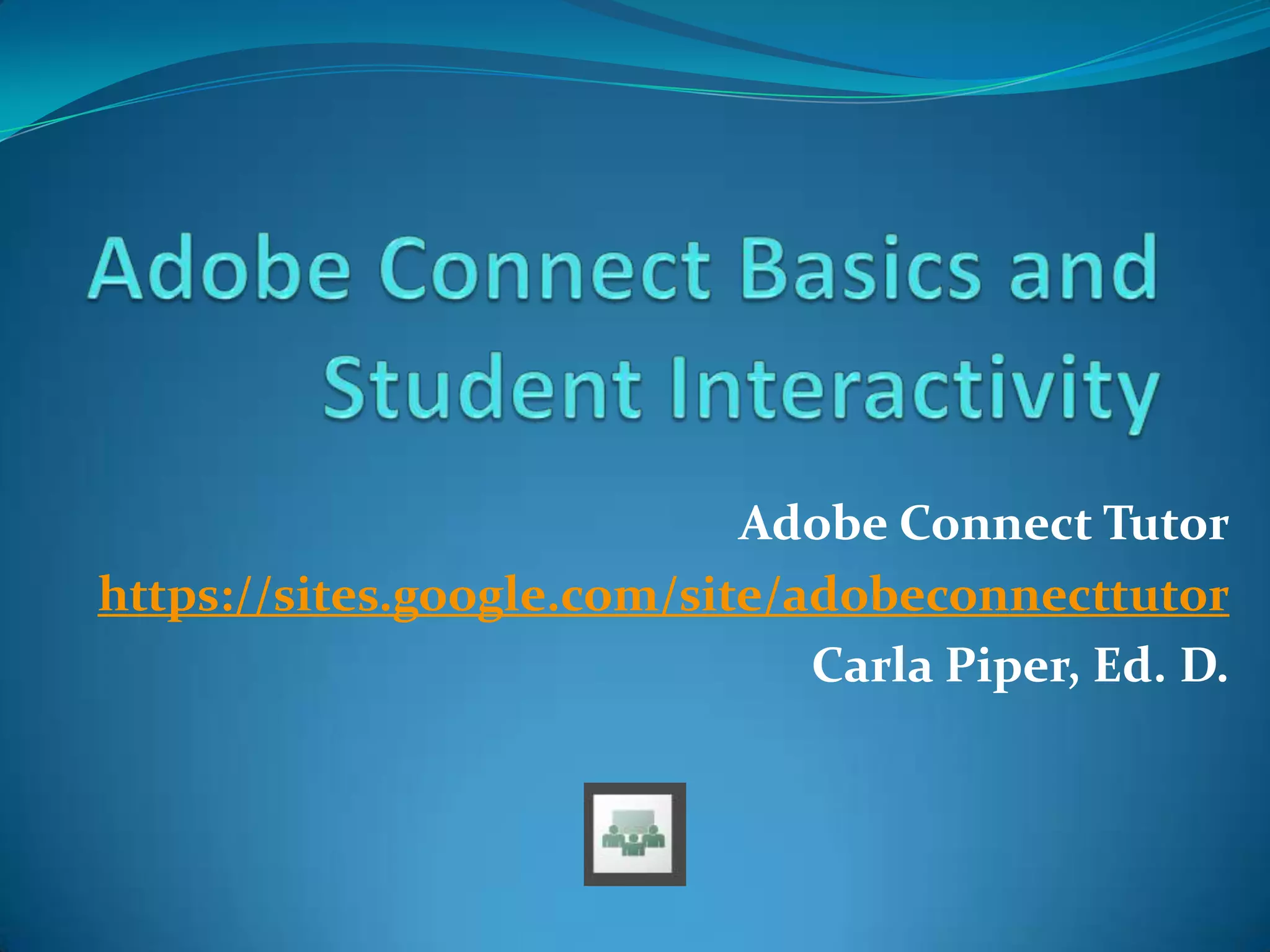 Adobe connect basics and student interactivity | PPT