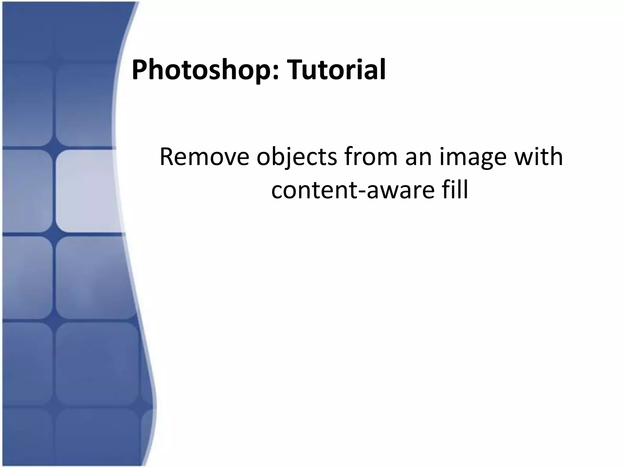 Adobe photoshop content aware fill tutorial | PPT