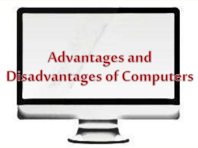 advantages and disadvanteges of computer