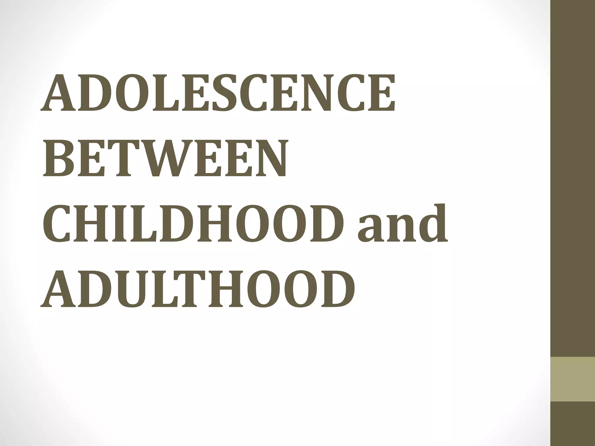 Adolescence Between Childhood and Adulthood | PPTX
