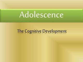 Adolescence Cognitive Development