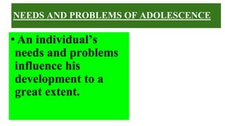 ADOLESCENCE MAJOR NEEDS AND PROBLEMS..pptx