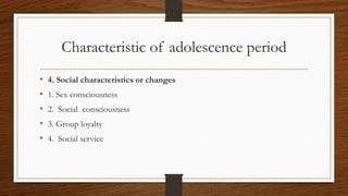 Adolescence Period And Stages, Need, importance, Characteristics | PPTX