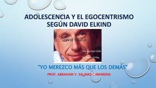 Adolescencia y el egocentrismo según david elkind | PPTX