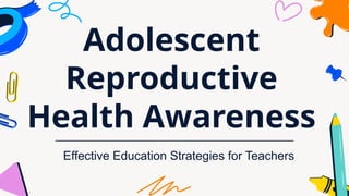 Adolescent Reproductive Health Awareness (1).pptx