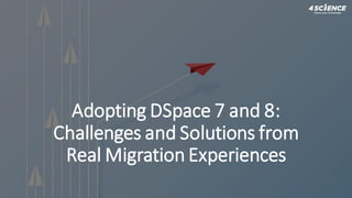 “Adopting DSpace 7 and 8 Challenges and Solutions from Real Migration Experiences”.pdf