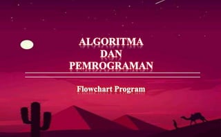 ALGORITMA dan PEMROGRAMAN :Flowchart | PPTX