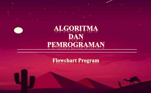 ALGORITMA dan PEMROGRAMAN :Flowchart | PPTX